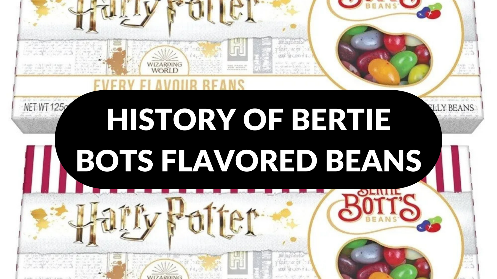 History of Bertie Bots Flavored Beans - History of Candy