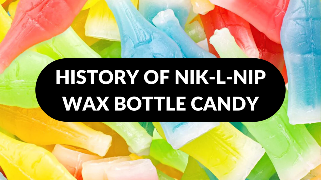 History of Nik-L-Nip Wax Bottle Candy - History of Candy