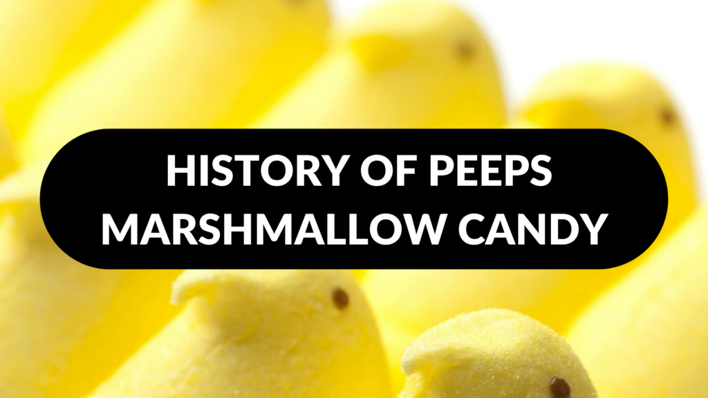 History of Peeps Marshmallow Candy - History of Candy