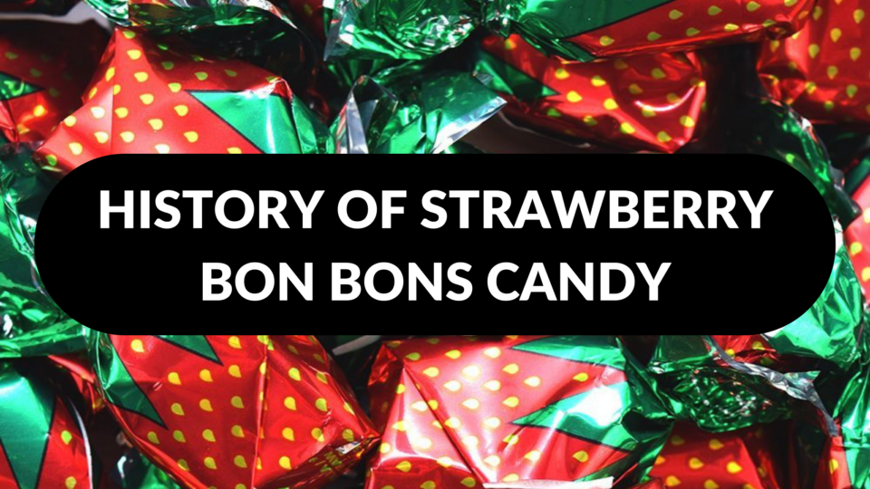 History of Strawberry Bon Bons Candy - History of Candy